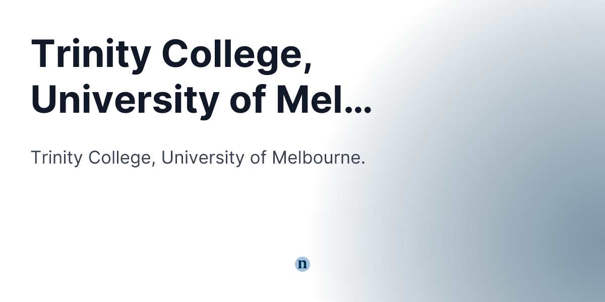 Trinity College University of Melbourne | Nuttshell